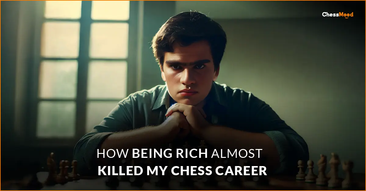 How Being Rich Almost Killed My Chess Career