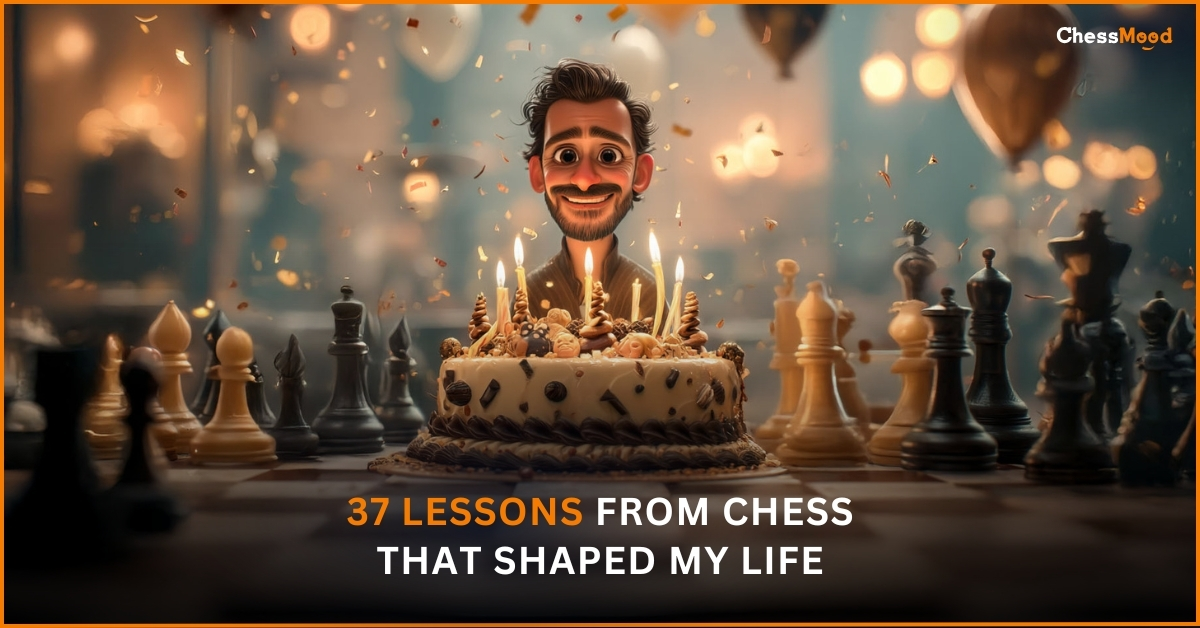 37 Lessons from Chess that Shaped My Life